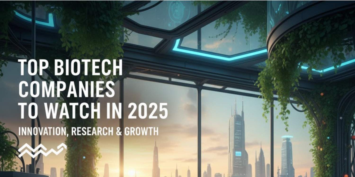 Top Biotech Companies to Watch in 2025: Innovation, Research & Growth ...